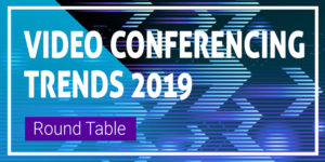 Video Conferencing Trends 2019 - UC Today