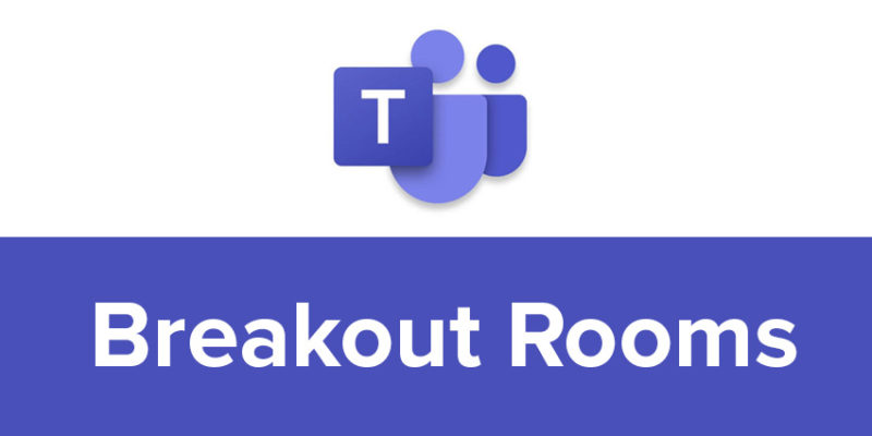 Waiting for Microsoft Teams Breakout Rooms? - UC Today