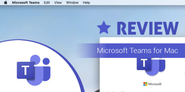 Microsoft Teams for Mac Review: A Rich Desktop Experience - UC Today