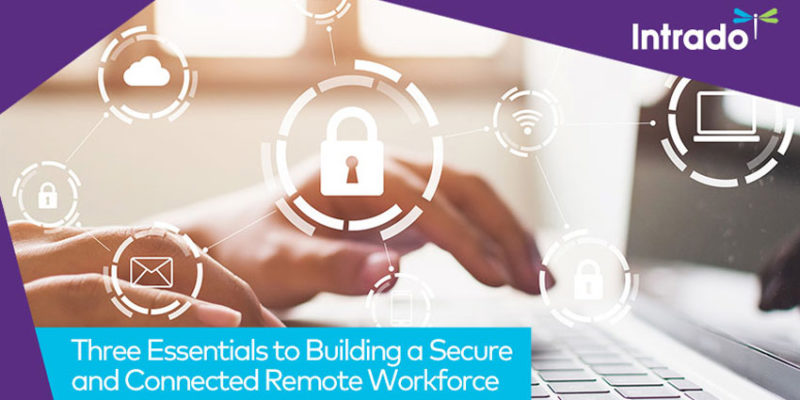 Three Essentials: Building a Secure, Connected Remote Workforce - UC Today