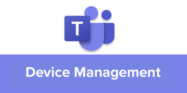 Microsoft Teams: What is Device Management - UC Today