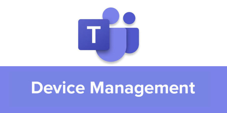 Microsoft Teams: What is Device Management - UC Today