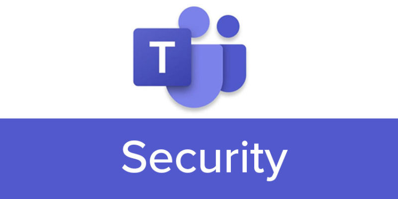 Microsoft Teams: Security - UC Today