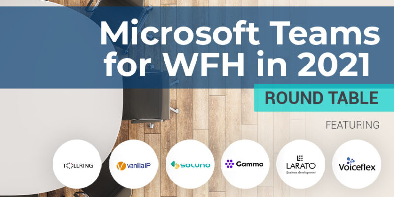 Microsoft Teams for WFH in 2021: Expert Round Table Part 2 - UC Today