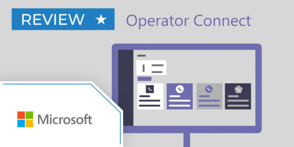Microsoft Operator Connect Review - Ready to Go Connectivity - UC Today