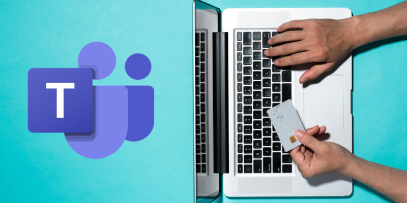 Microsoft is Adding a Payment Feature to Teams - UC Today