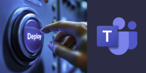 The Simple Microsoft Teams Deployment Guide for Business Leaders - UC Today